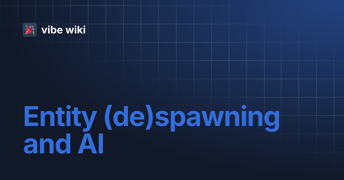 Entity (de)spawning and AI | vibe wiki