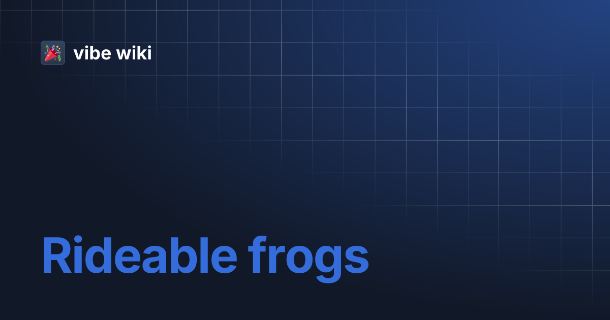 Rideable frogs | vibe wiki